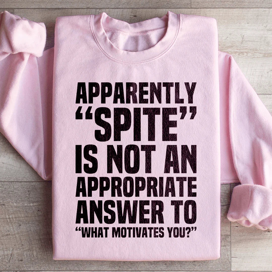 Apparently Spite Is Not An Appropriate Answer To What Motivates You Sw