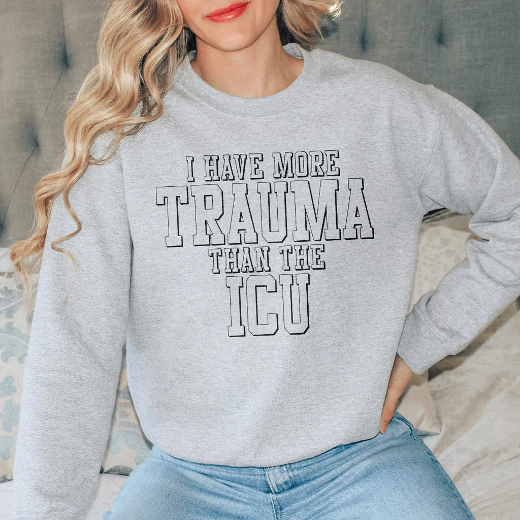 I Have More Than Trauma Than The ICU Sweatshirt – Peachy Sunday