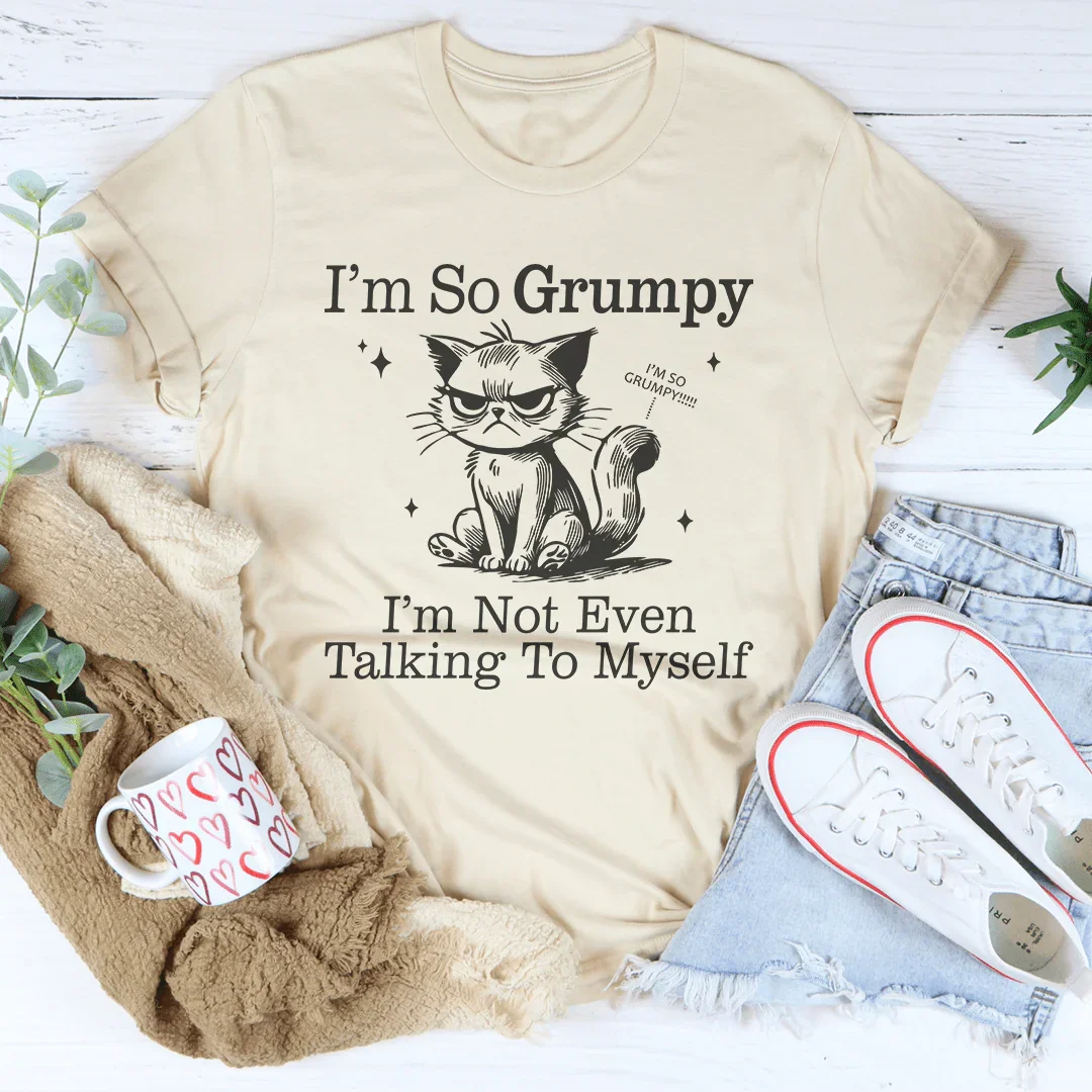 I'm So Grumpy I'm Not Even Talking To Myself Tee