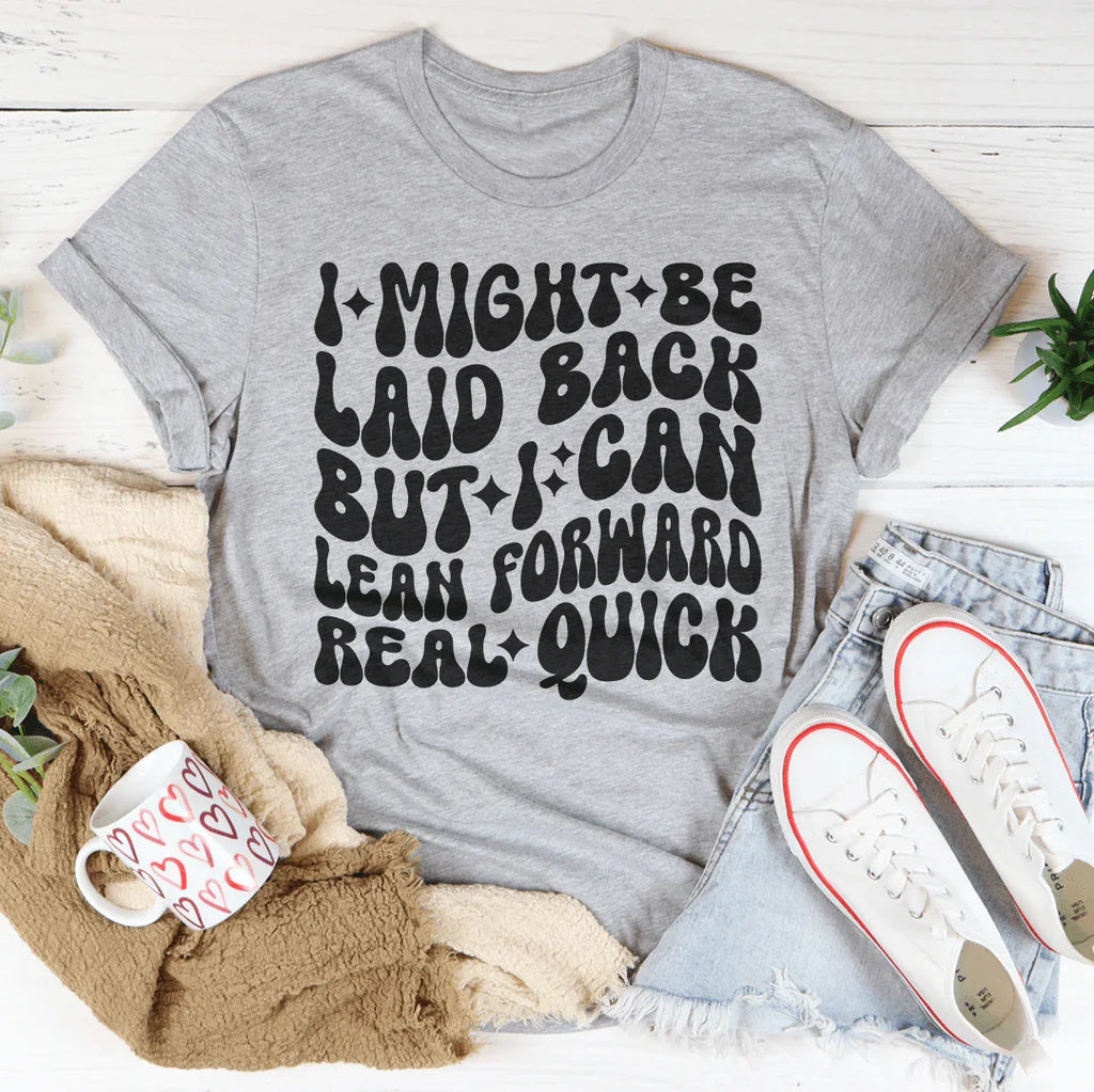 I Might Be Laid Back But I Can Lean Forward Real Quick Tee – Peachy Sunday