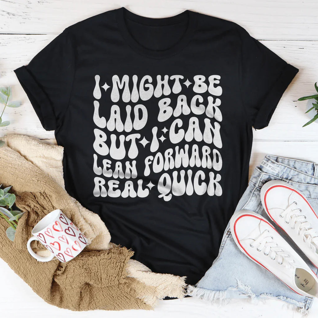 I Might Be Laid Back But I Can Lean Forward Real Quick Tee – Peachy Sunday