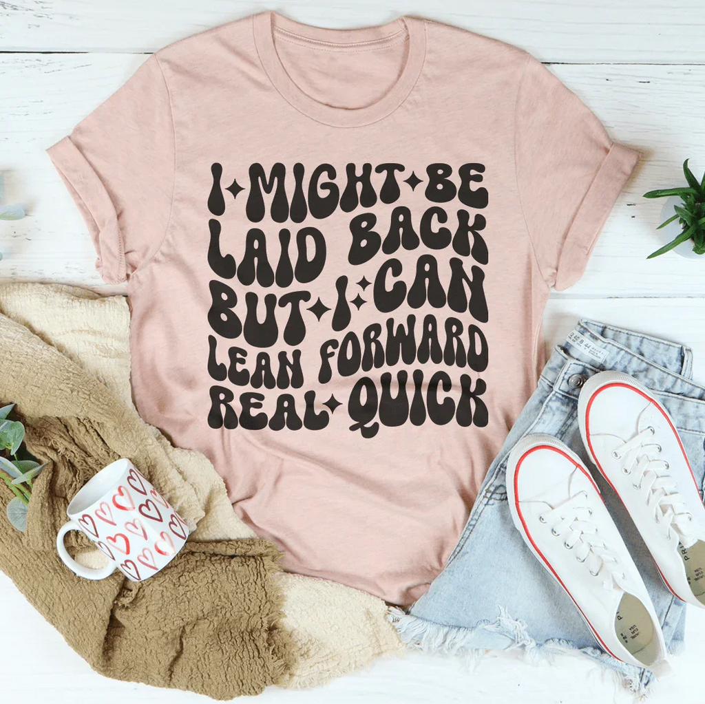 I Might Be Laid Back But I Can Lean Forward Real Quick Tee – Peachy Sunday