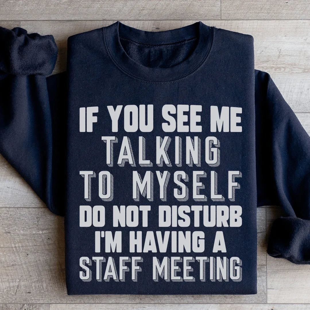 If You See Me Talking To Myself Do Not Disturb I'm Having A Staff Meet