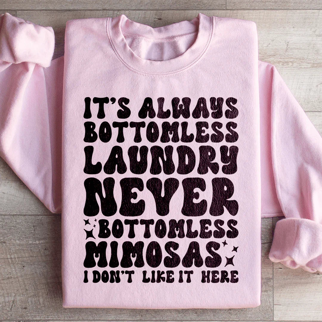 It's Always Bottomless Laundry Never Bottomless Mimosas I Don't Like It ...