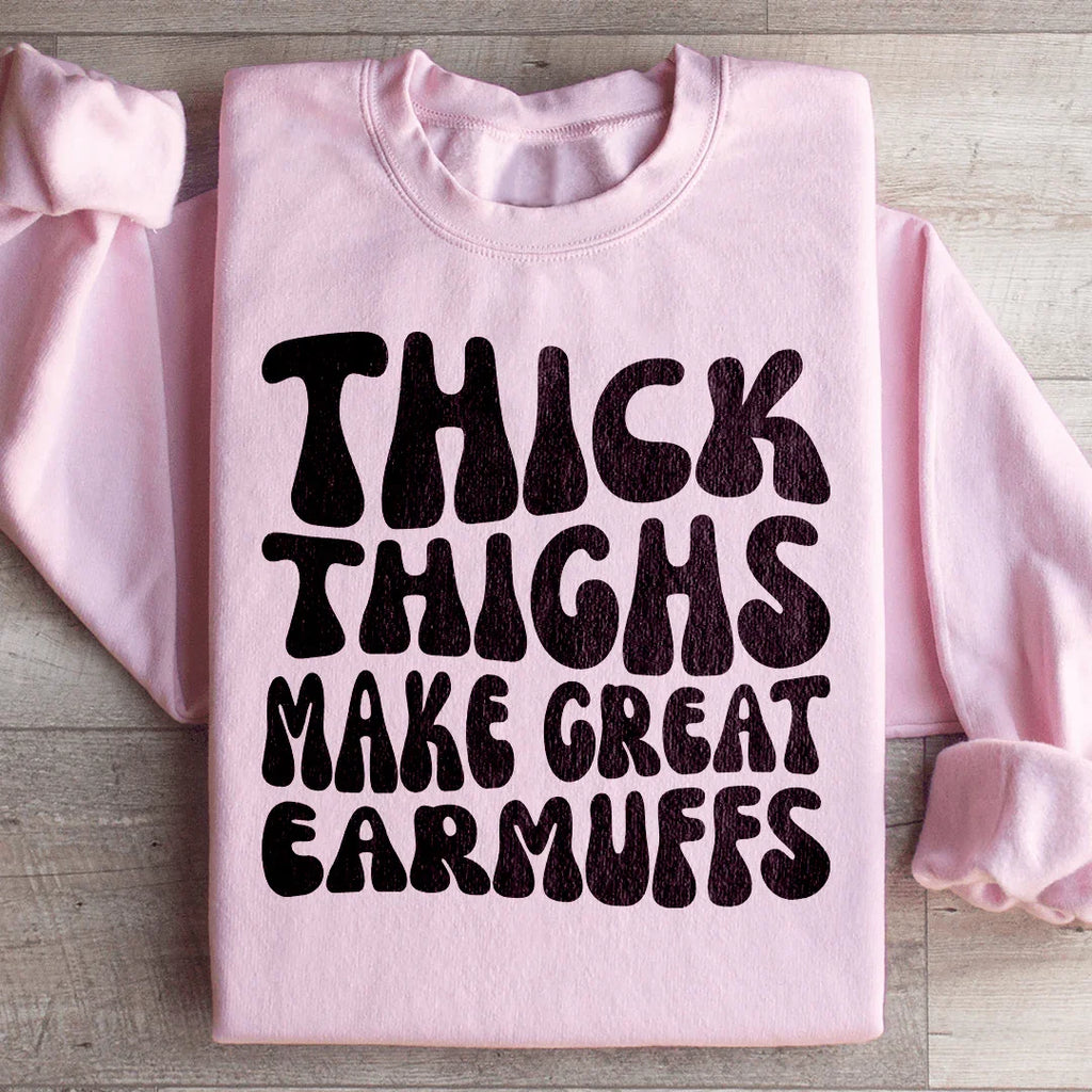 Thick Thighs Make Great Earmuffs Sweatshirt – Peachy Sunday