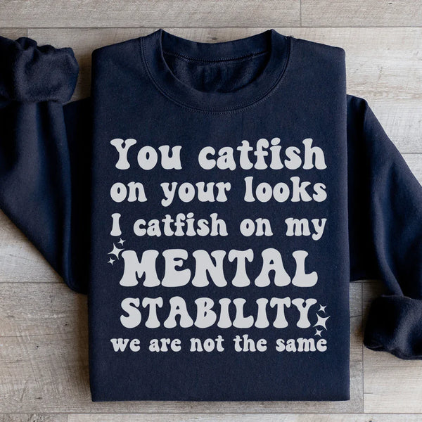 You Catfish On Your Looks I Catfish On My Mental Stability We Are Not ...