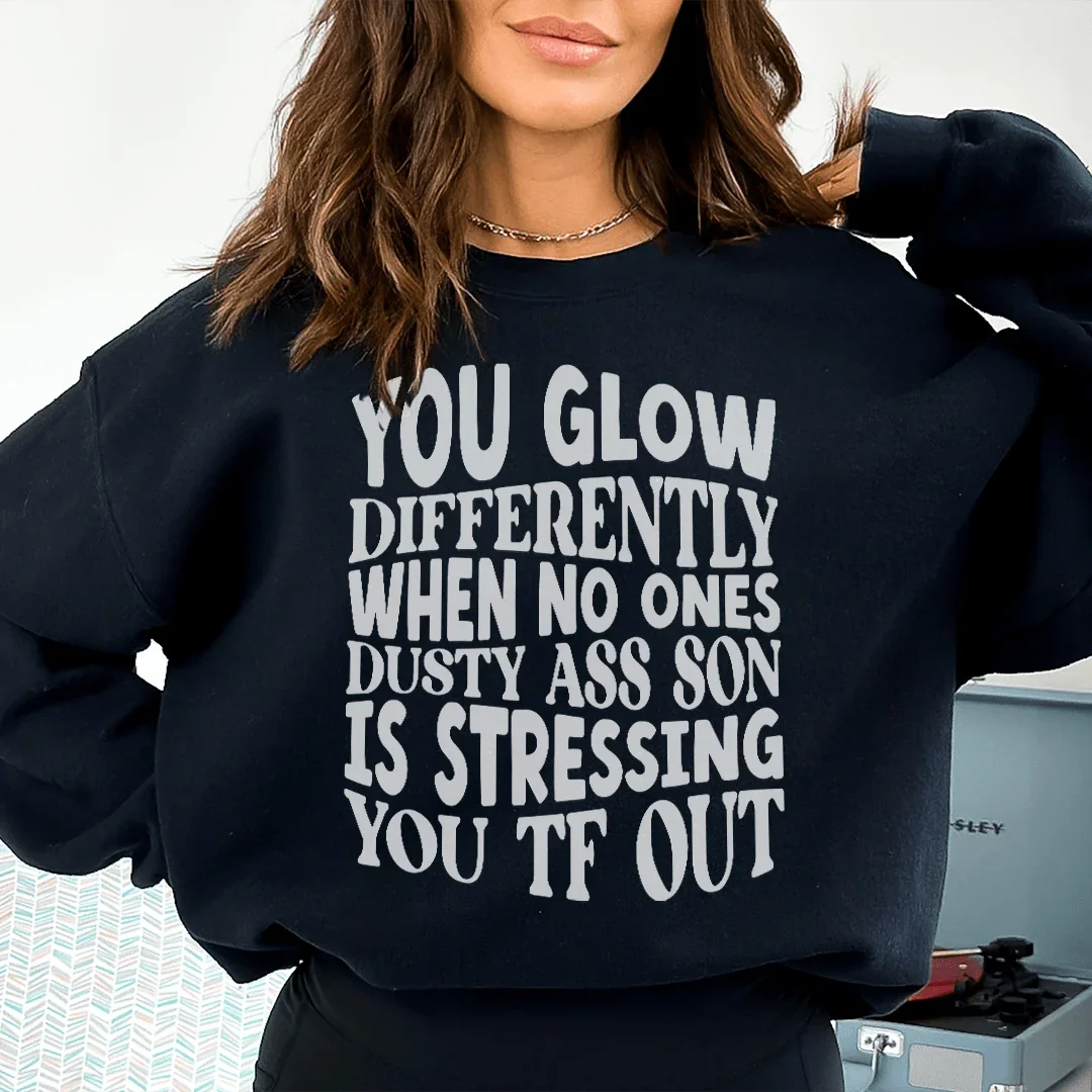 You Glow Differently When No Ones Dusty A-s Son Is Stressing You TF Ou