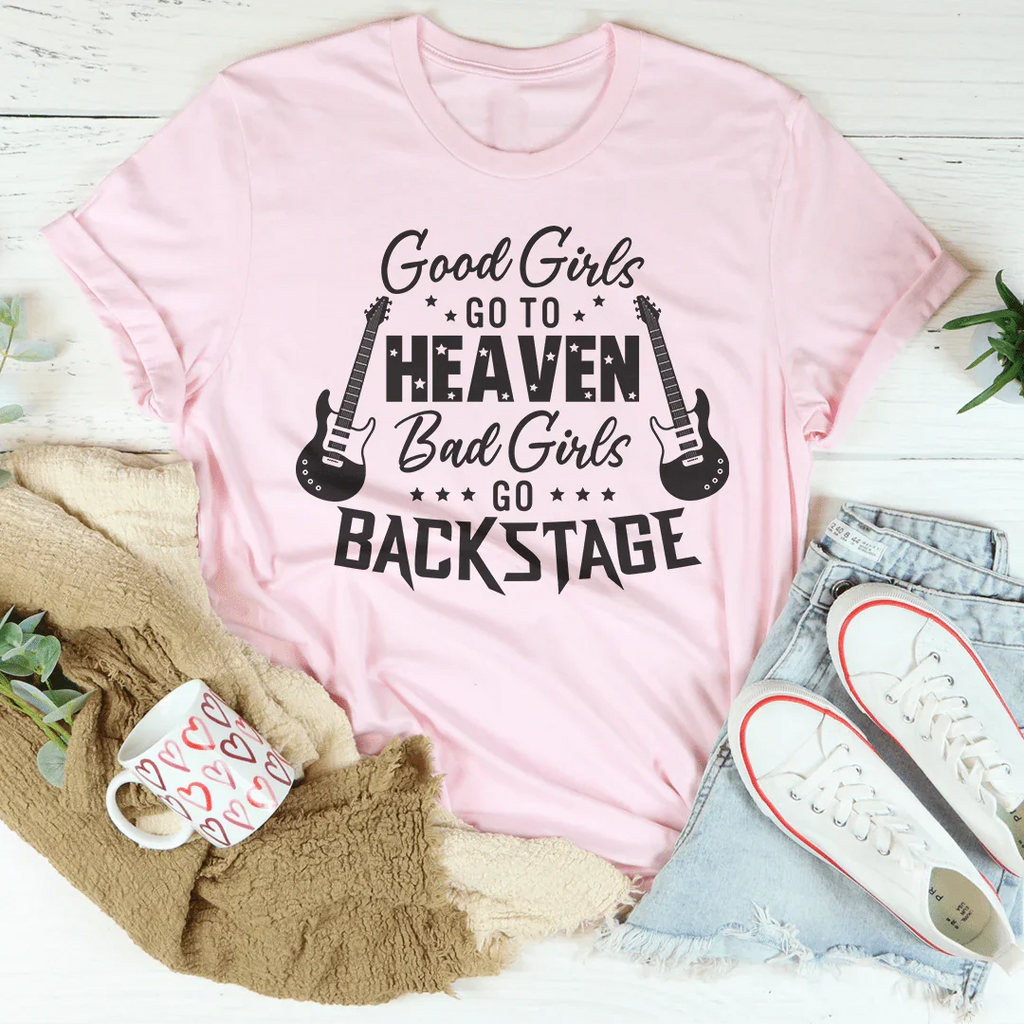 Good Girls Go To Heaven Bad Girls Go Backstage Tee – Peachy Sunday