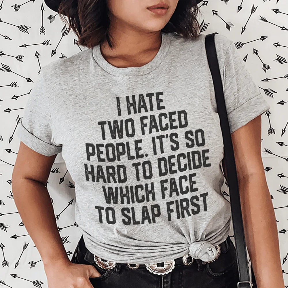 I Hate Two Faced People. It's So Hard To Decide Which Face To Slap Fir
