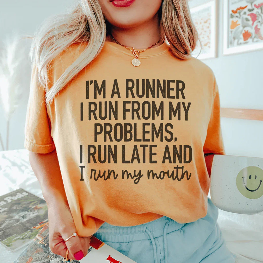 I'm A Runner I Run From My Problems, I Run Late And I Run My Mouth Tee