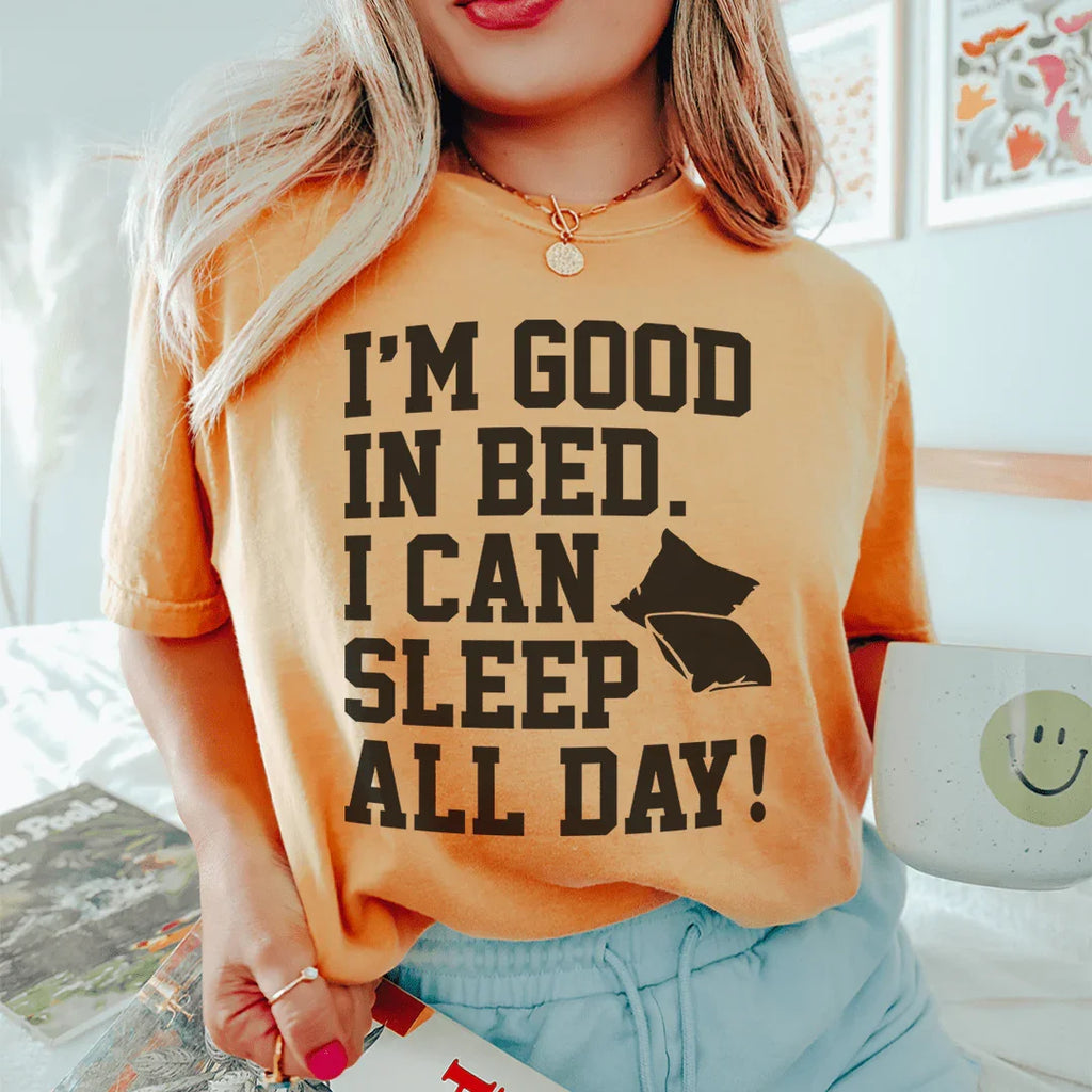 I'm Good In Bed I Can Sleep All Day Tee – Peachy Sunday