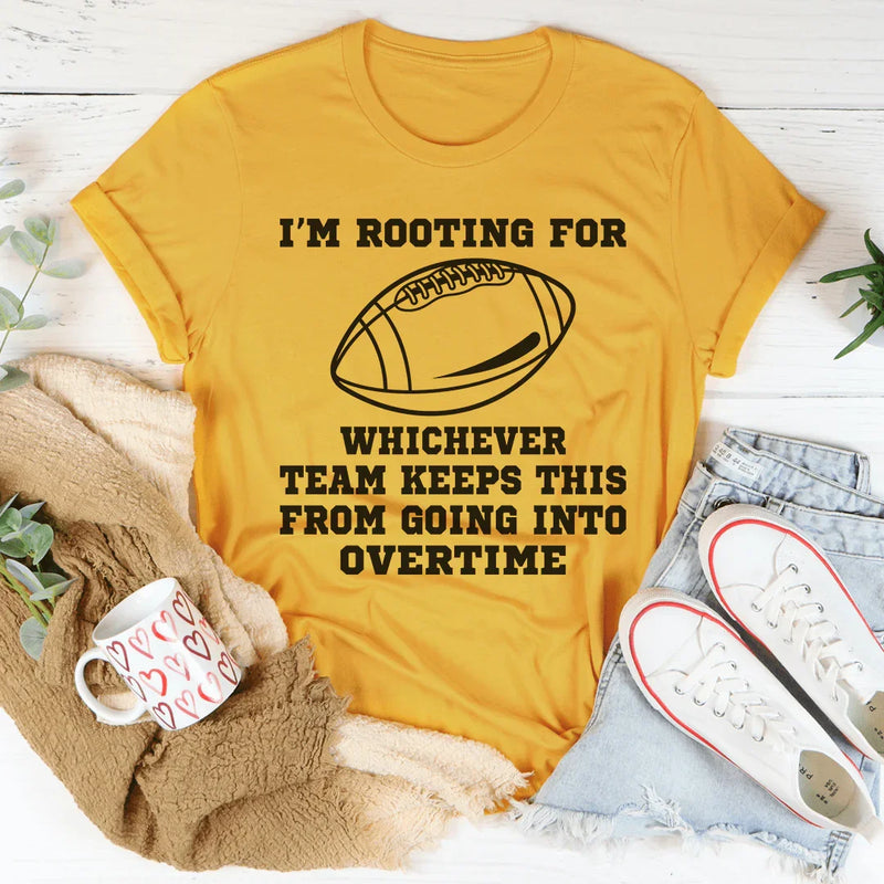 I'm Rooting For Whichever Team Keeps This From Going Into Overtime Tee