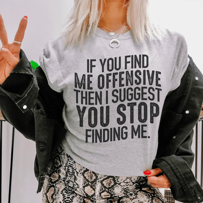 I Suggest You Stop Finding Me Tee – Peachy Sunday