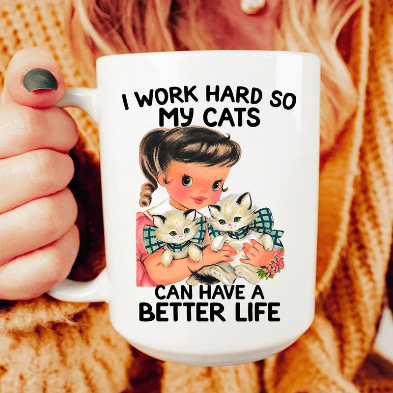 I Work Hard So My Cats Can Have A Better Life Mug – Peachy Sunday