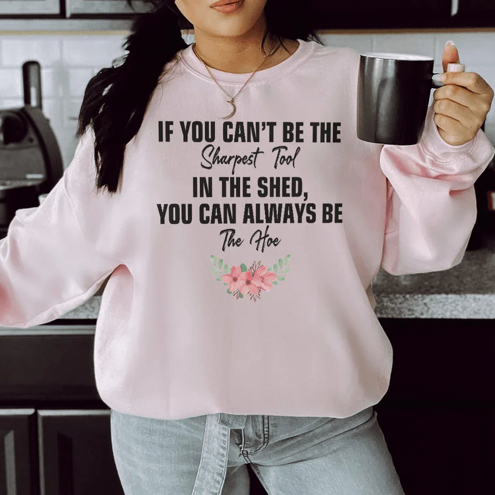 If You Can't Be The Sharpest Tool Sweatshirt