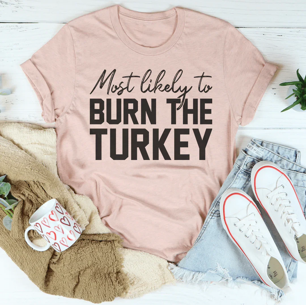 Most Likely To Burn The Turkey Thanksgiving Tee – Peachy Sunday