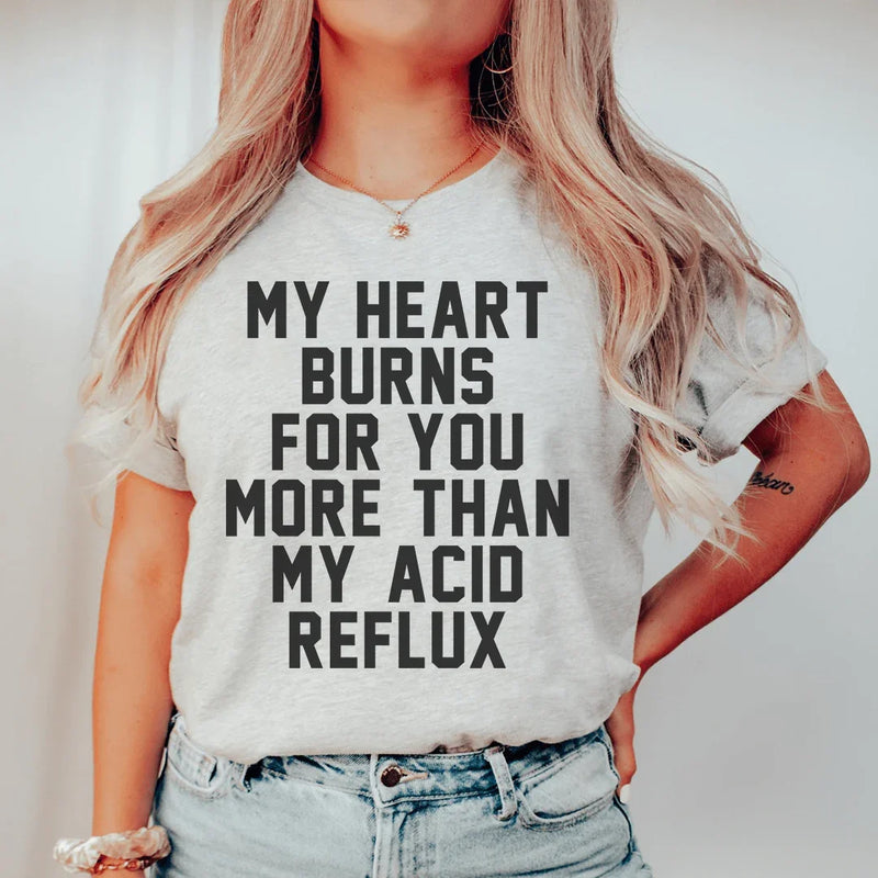 My Heart Burns For You More Than My Acid Reflux Tee – Peachy Sunday