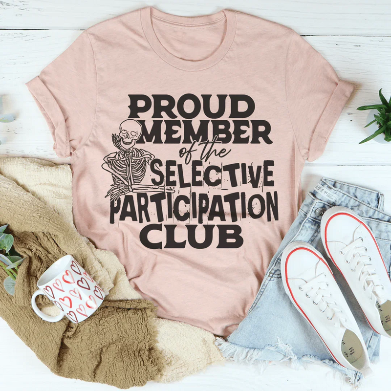 Proud Member Of The Selective Participation Club Tee