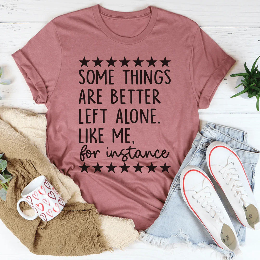 Some Things Are Better Left Alone Tee
