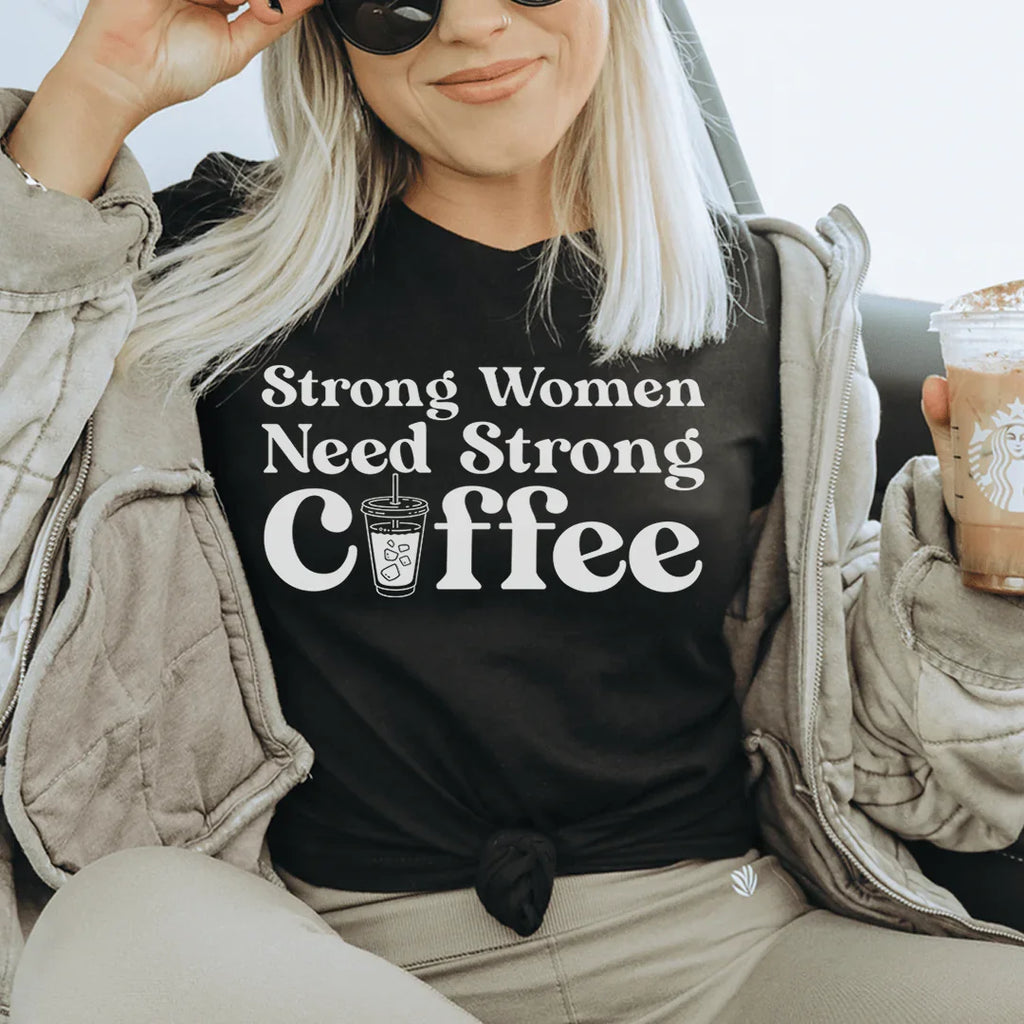 Strong Women Need Strong Coffee Tee – Peachy Sunday