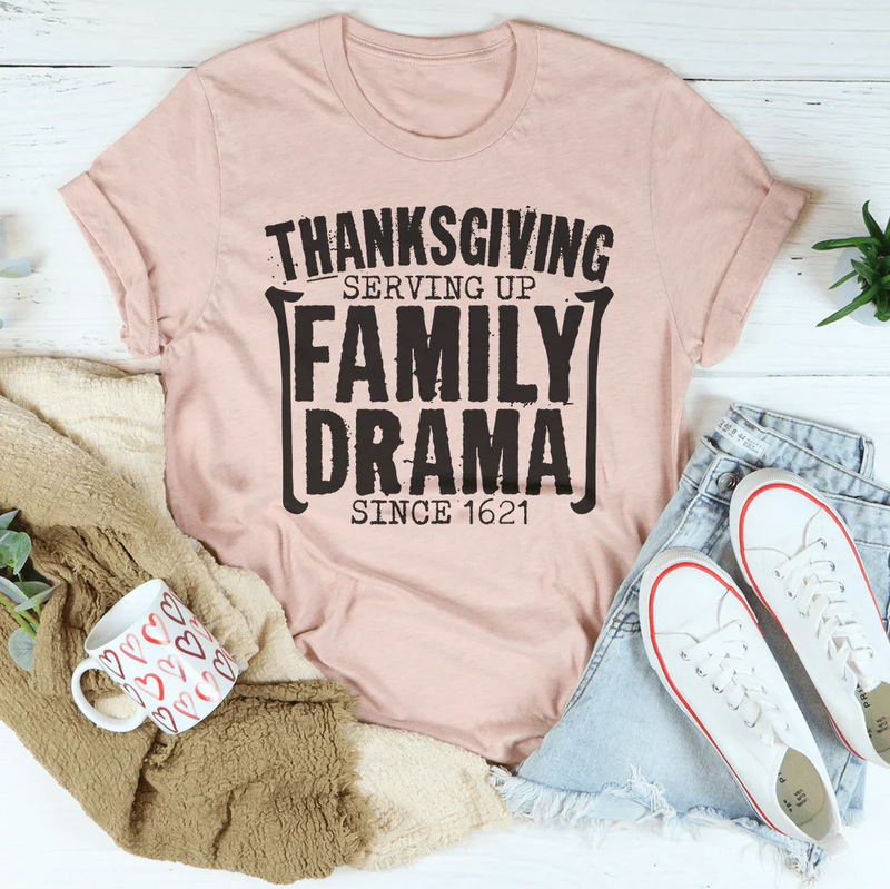 Thanksgiving Serving Up Drama Since 1621 Tee