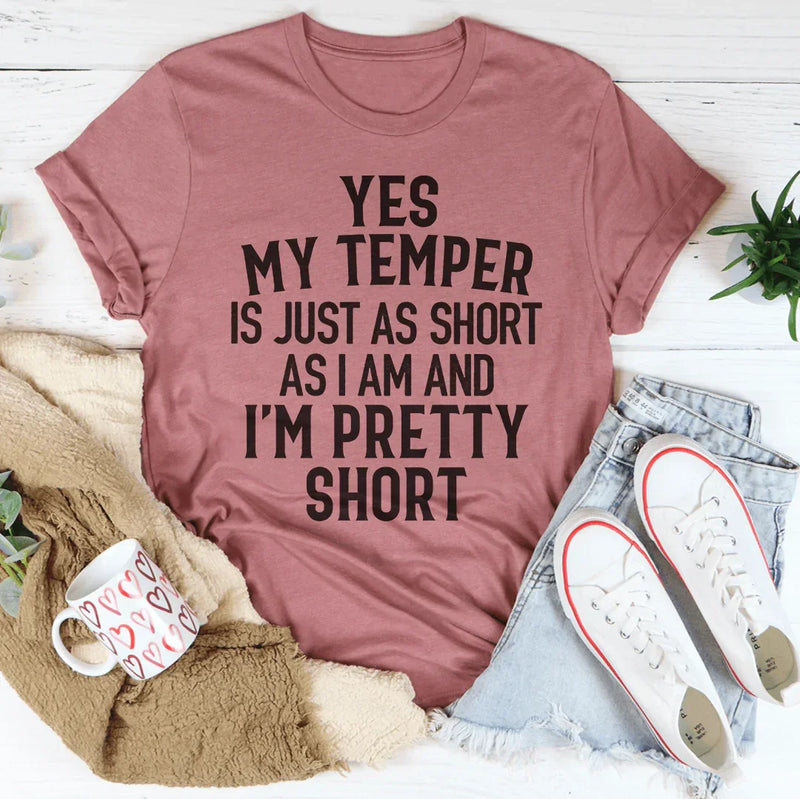 Yes My Temper Is Just As Short As I Am And I'm Pretty Short Tee ...