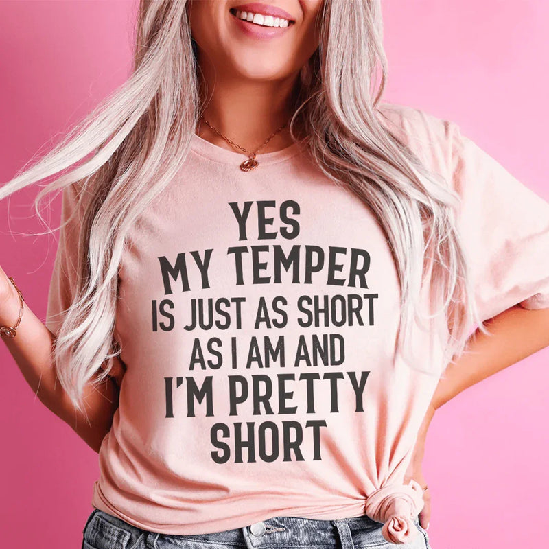Yes My Temper Is Just As Short As I Am And I'm Pretty Short Tee ...